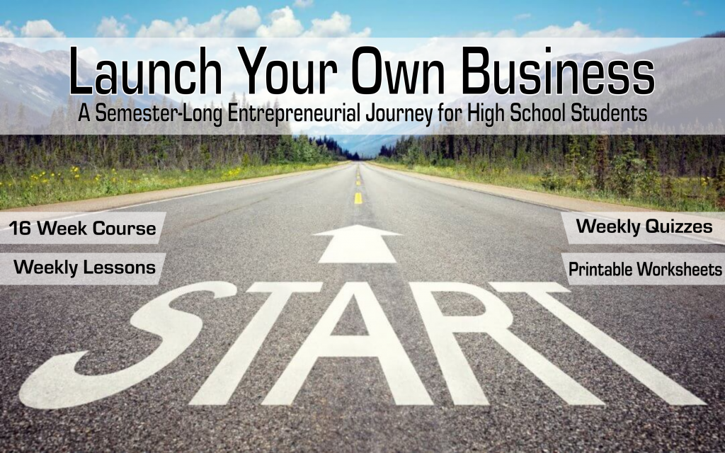 Launch Your Own Business: A 16-Week Entrepreneurship Course for Teens ...